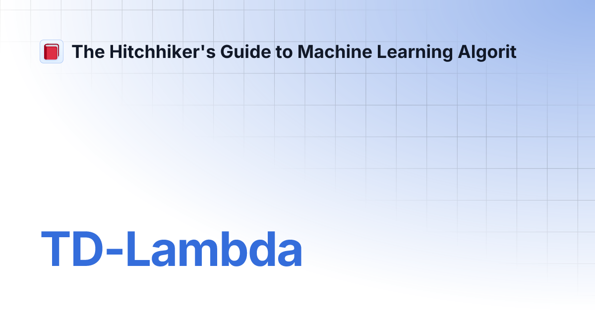 TD-Lambda | The Hitchhiker's Guide to Machine Learning Algorit